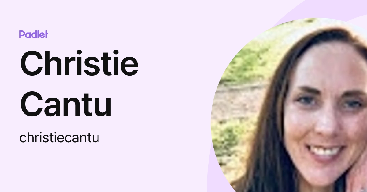 Christie Cantu (christiecantu) profile | Padlet