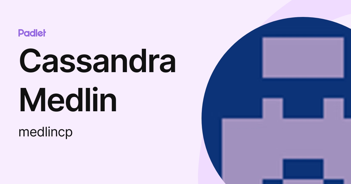 Cassandra Medlin (medlincp) profile | Padlet