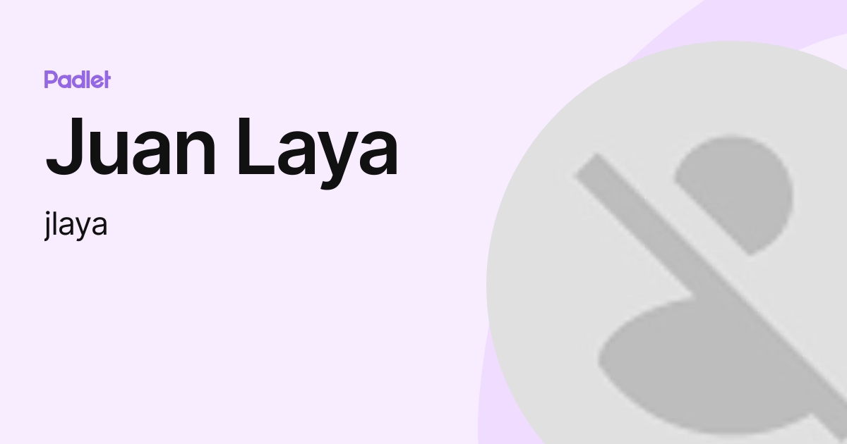 Juan Laya (jlaya) profile | Padlet
