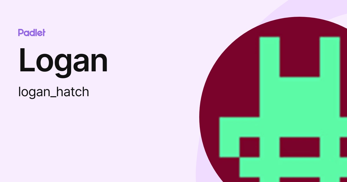 Logan (logan_hatch) profile | Padlet