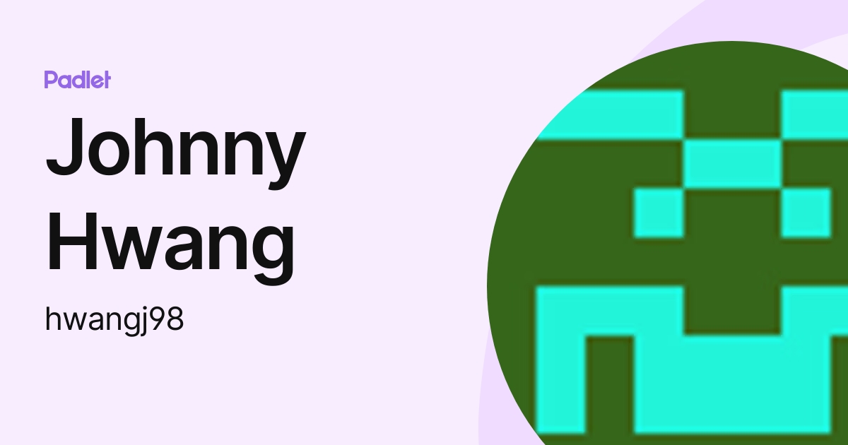 Johnny Hwang (hwangj98) profile | Padlet