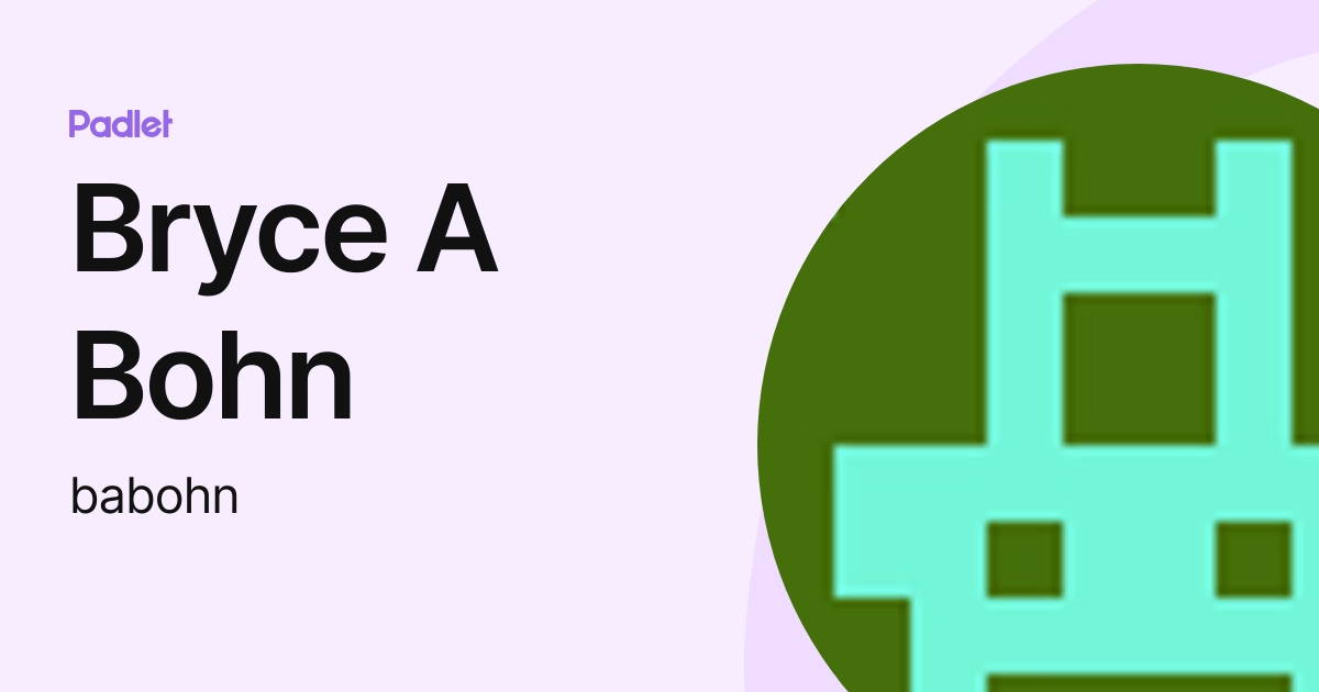 Bryce A Bohn (babohn) profile | Padlet