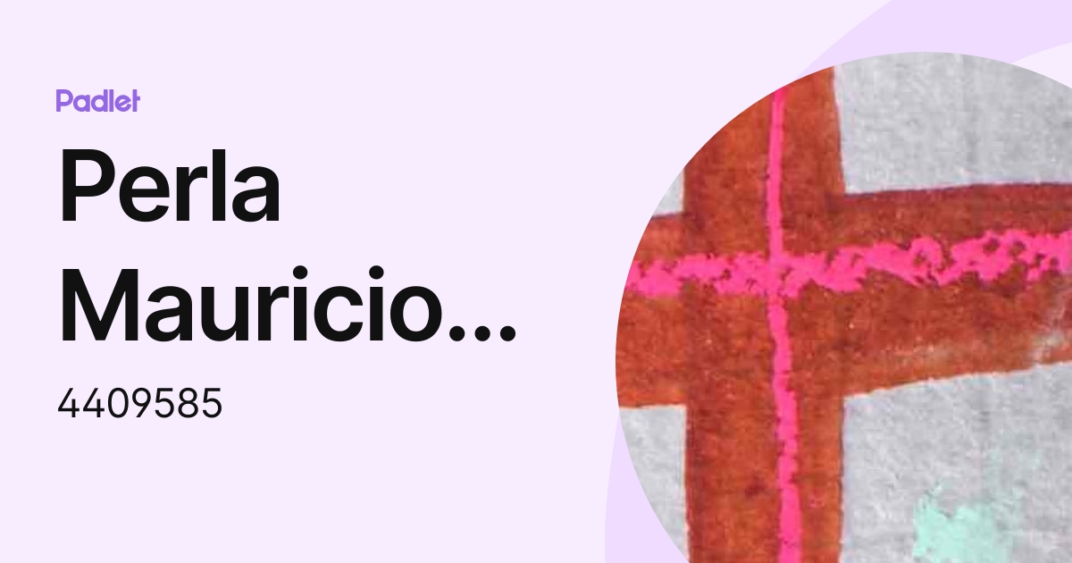 Perla Mauricio Jose (4409585) profile | Padlet