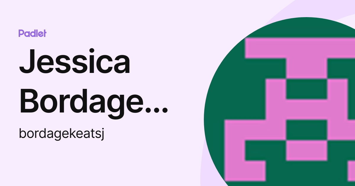 Jessica Bordage-Keats (bordagekeatsj) profile | Padlet