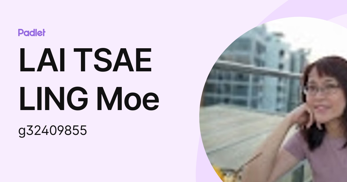 LAI TSAE LING Moe (g32409855) profile | Padlet