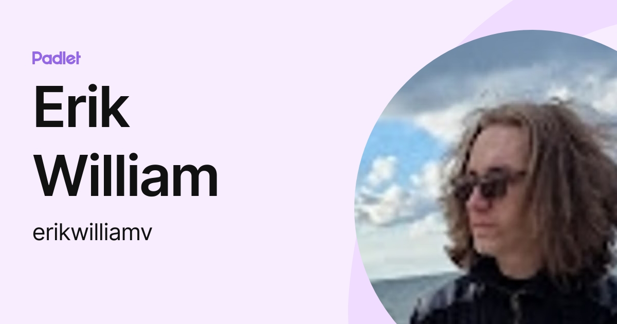 Erik William (erikwilliamv) profile | Padlet