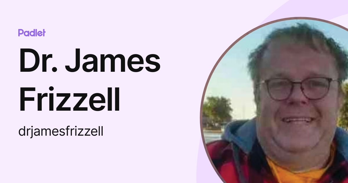 Dr. James Frizzell (drjamesfrizzell) profile | Padlet