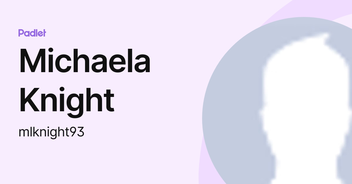 Michaela Knight (mlknight93) profile | Padlet