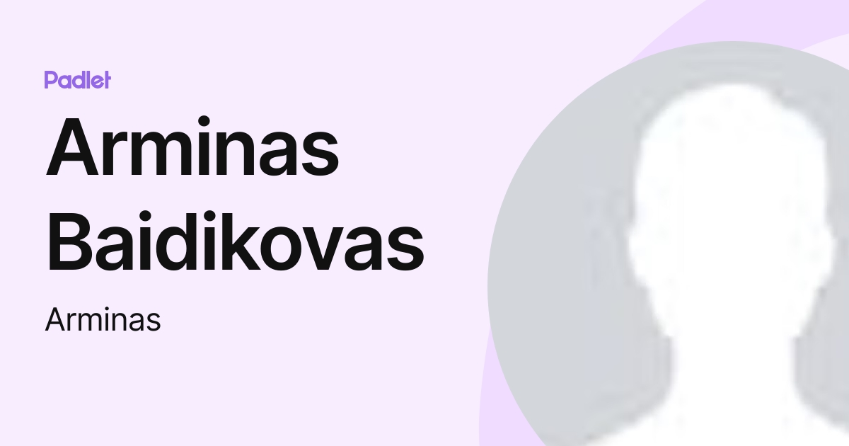 Arminas Baidikovas (Arminas) profile | Padlet