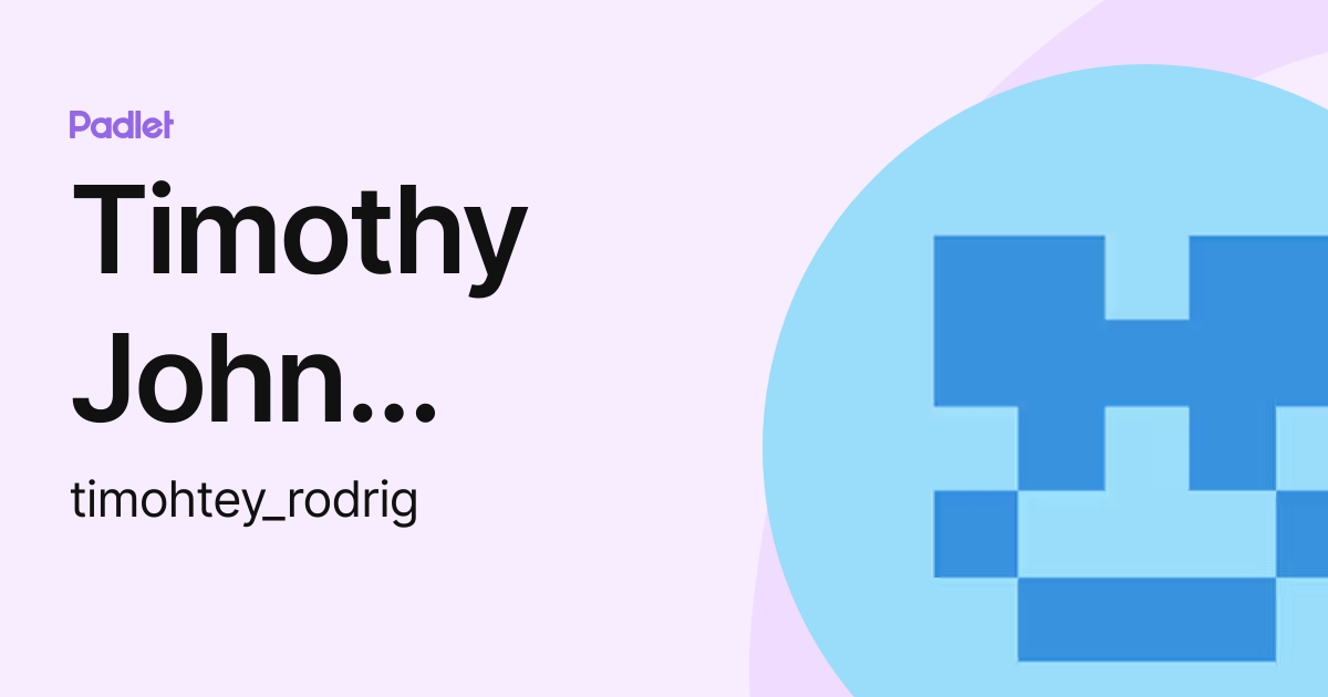 Timothy John Rodriguez (timohtey_rodrig) profile | Padlet