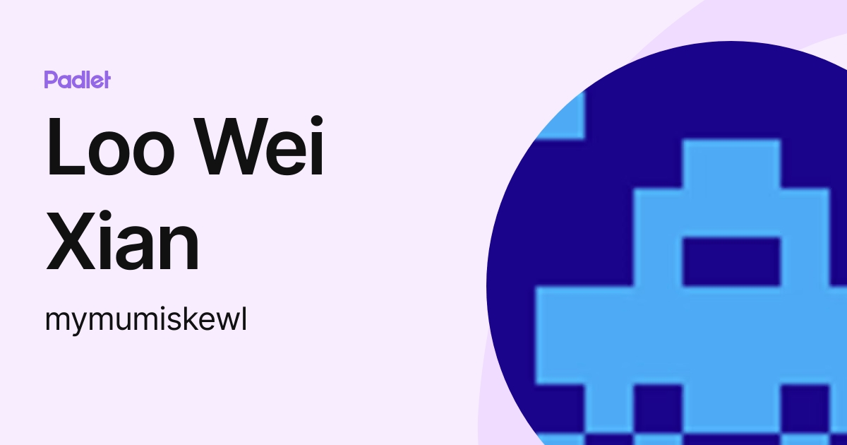 Loo Wei Xian (mymumiskewl) profile | Padlet