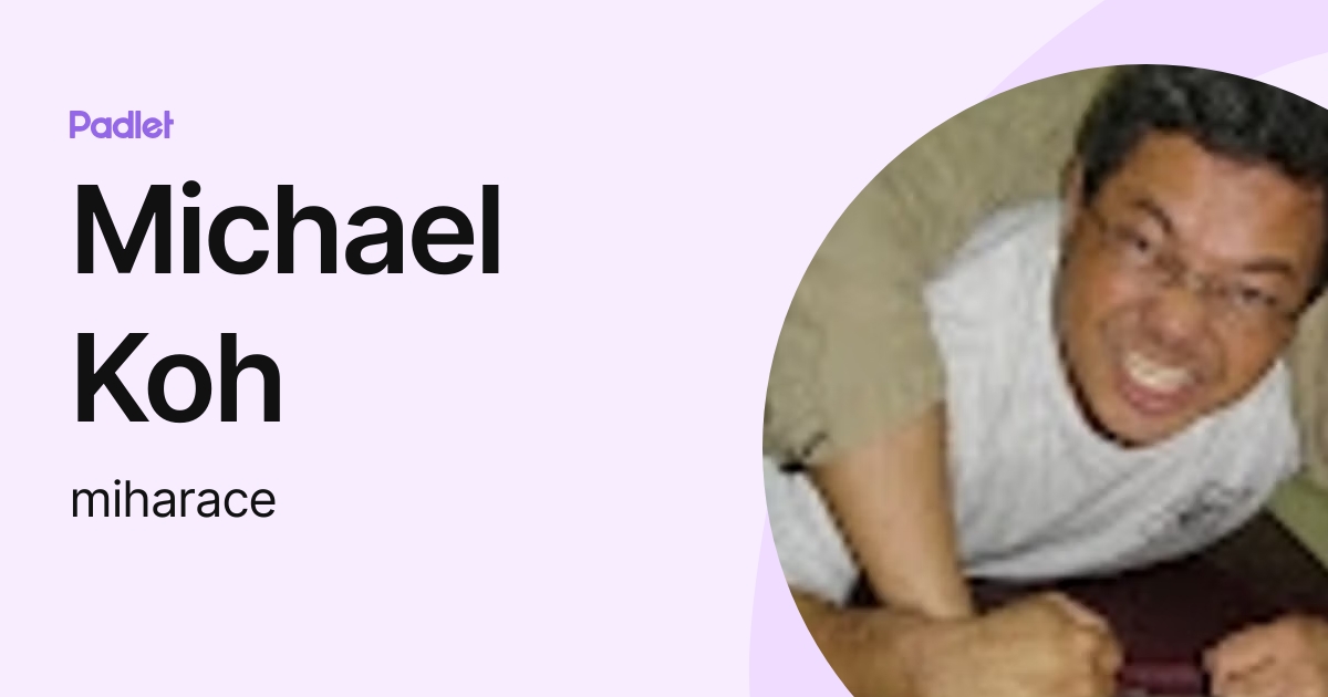 Michael Koh (miharace) profile | Padlet