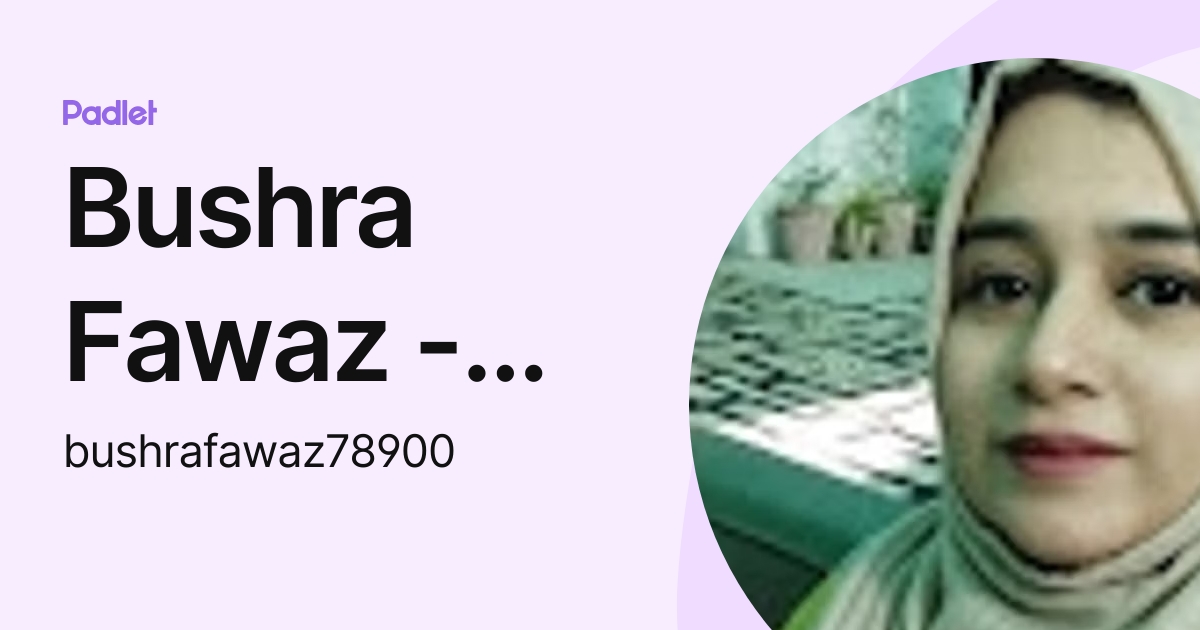 Bushra Fawaz - 78900/TCHR/BKGLP (bushrafawaz78900) profile | Padlet