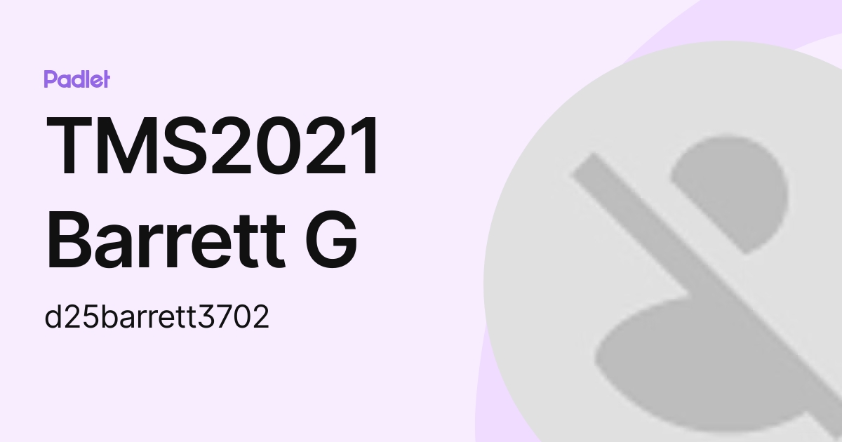 TMS2021 Barrett G (d25barrett3702) profile | Padlet
