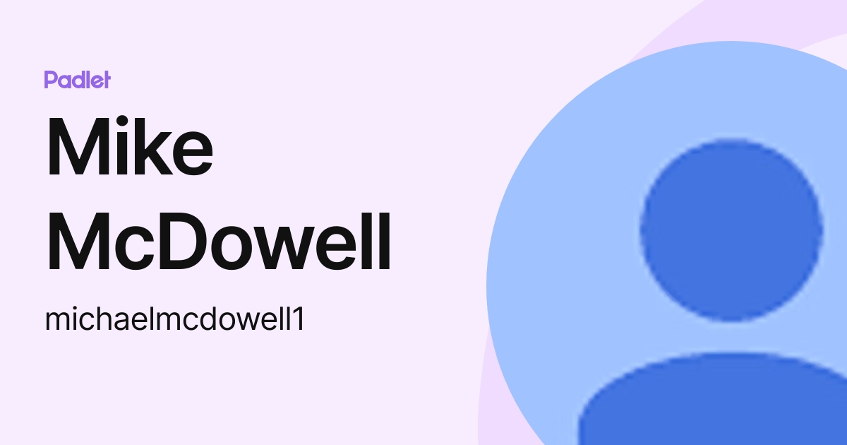 Mike McDowell (michaelmcdowell1) profile | Padlet