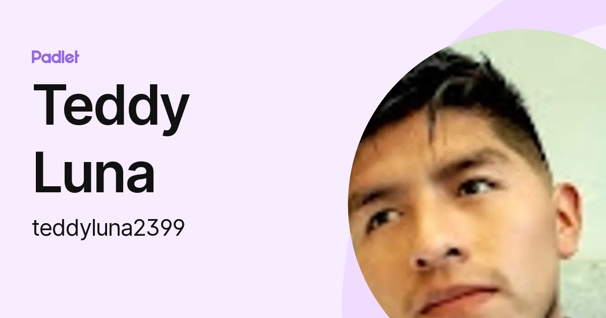 Teddy Luna (teddyluna2399) profile | Padlet
