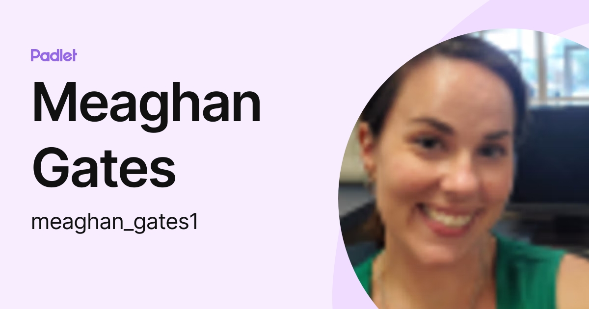 Meaghan Gates (meaghan_gates1) profile | Padlet