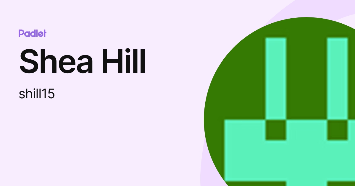 Shea Hill (shill15) profile | Padlet