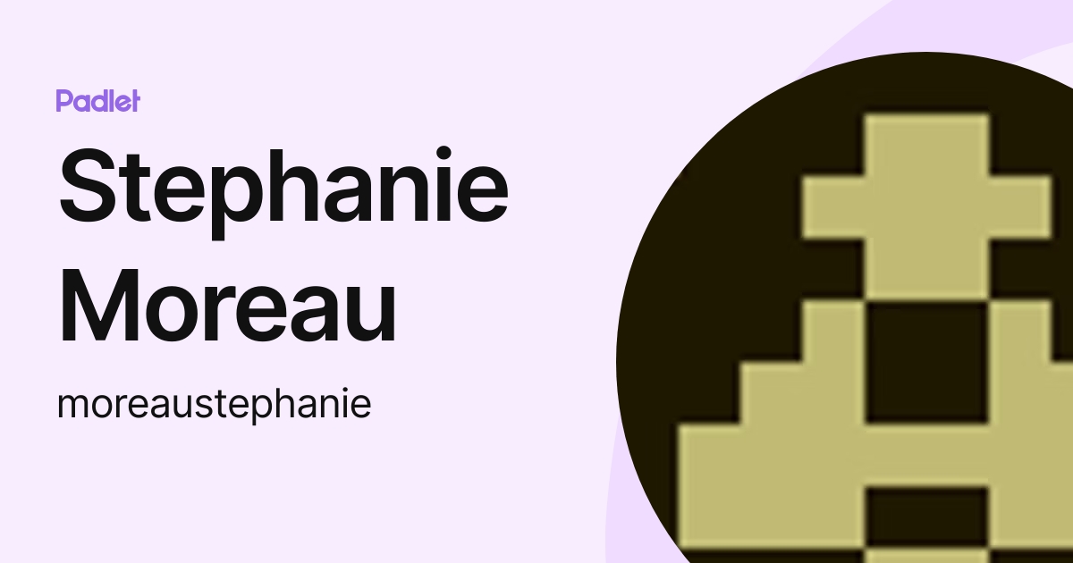 Stephanie Moreau (moreaustephanie) profile | Padlet
