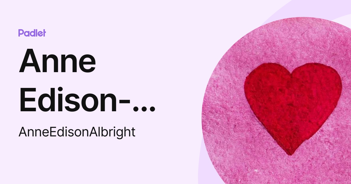 Anne Edison-Albright (AnneEdisonAlbright) profile | Padlet
