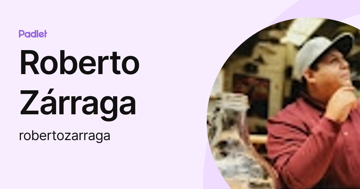 Roberto Zárraga (robertozarraga) profile | Padlet