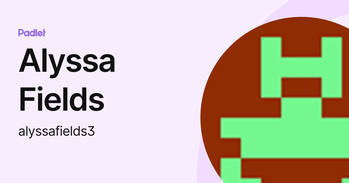 Alyssa Fields (alyssafields3) profile | Padlet