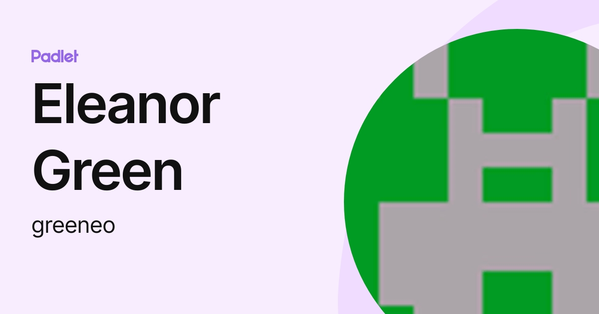 Eleanor Green (greeneo) profile | Padlet