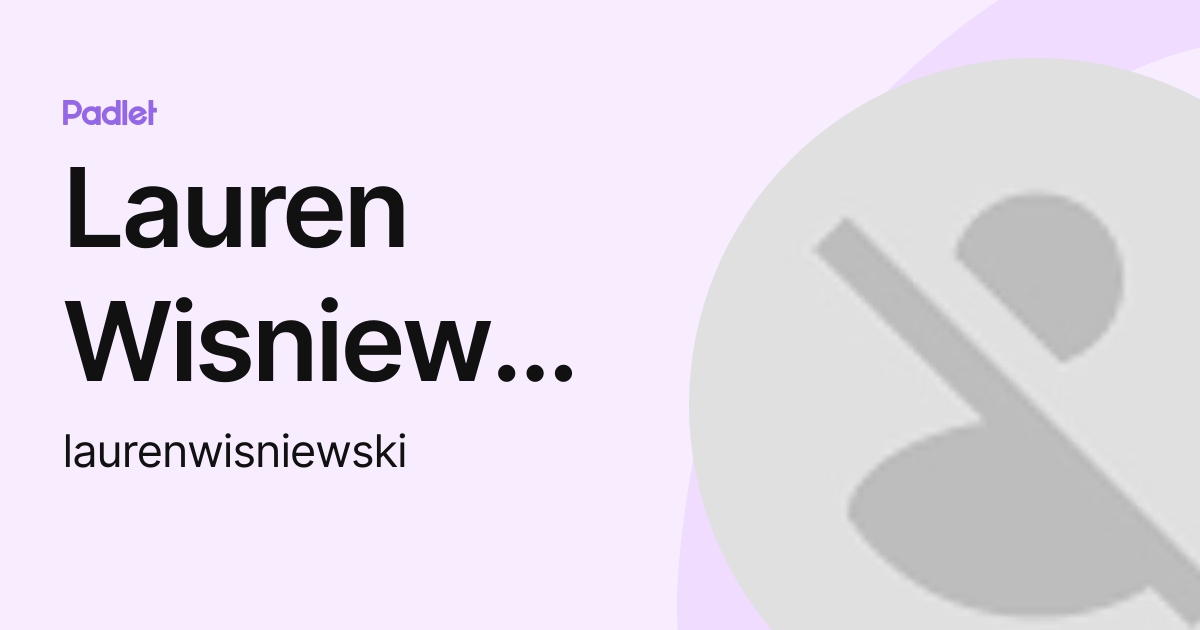 Lauren Wisniewski (laurenwisniewski) profile | Padlet