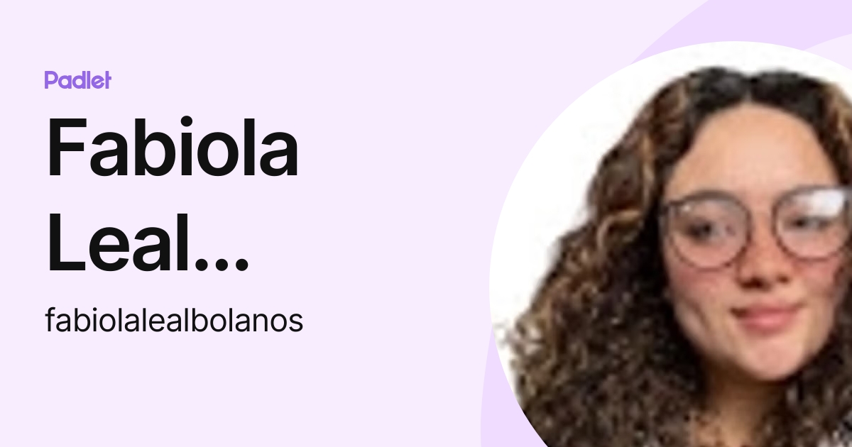 Fabiola Leal Bolaños (fabiolalealbolanos) profile | Padlet