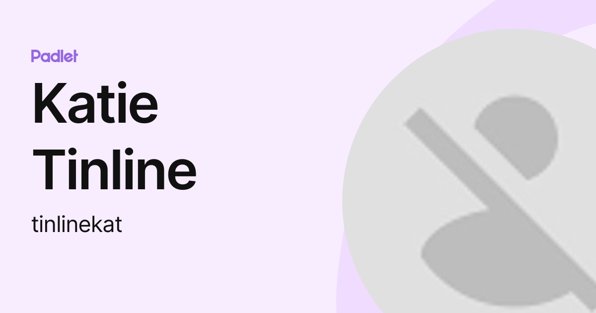 Katie Tinline (tinlinekat) profile | Padlet