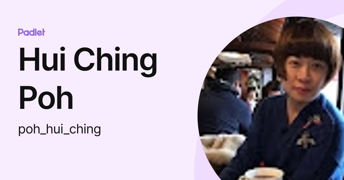 Hui Ching Poh (poh_hui_ching) profile | Padlet