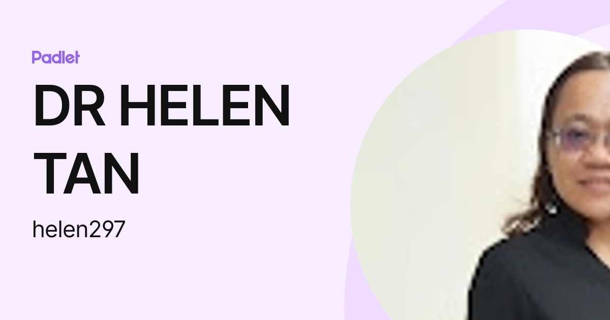 DR HELEN TAN (helen297) profile | Padlet
