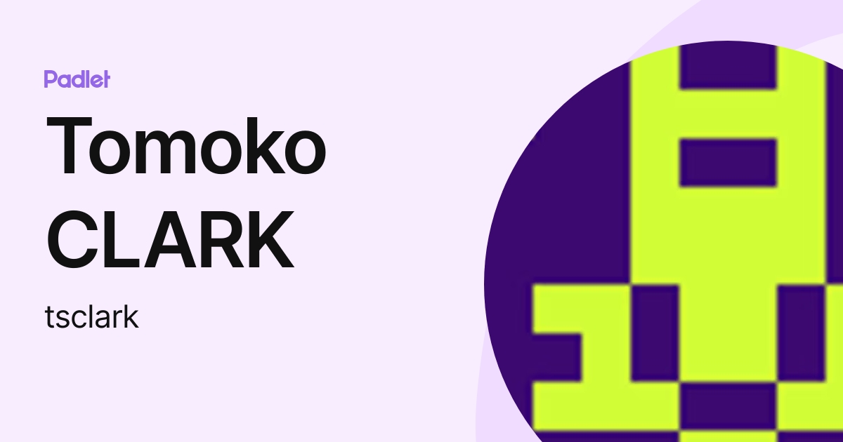 Tomoko CLARK (tsclark) profile | Padlet