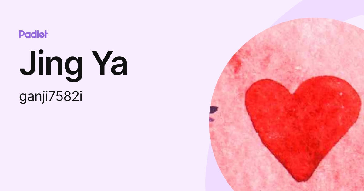 Jing Ya (ganji7582i) profile | Padlet