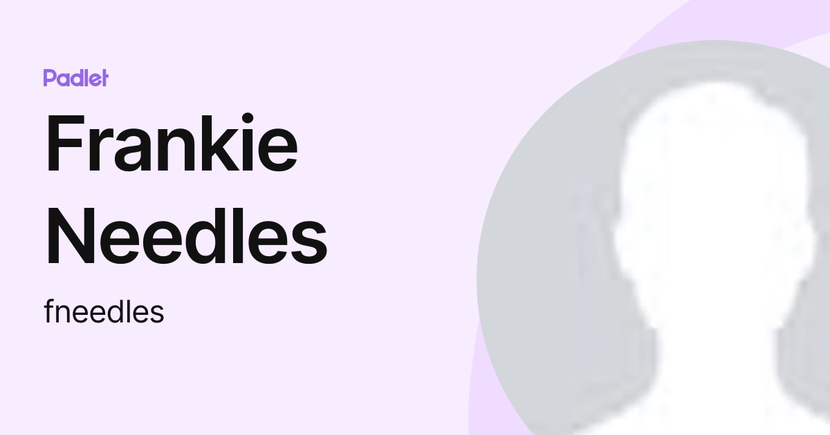 Frankie Needles (fneedles) profile | Padlet