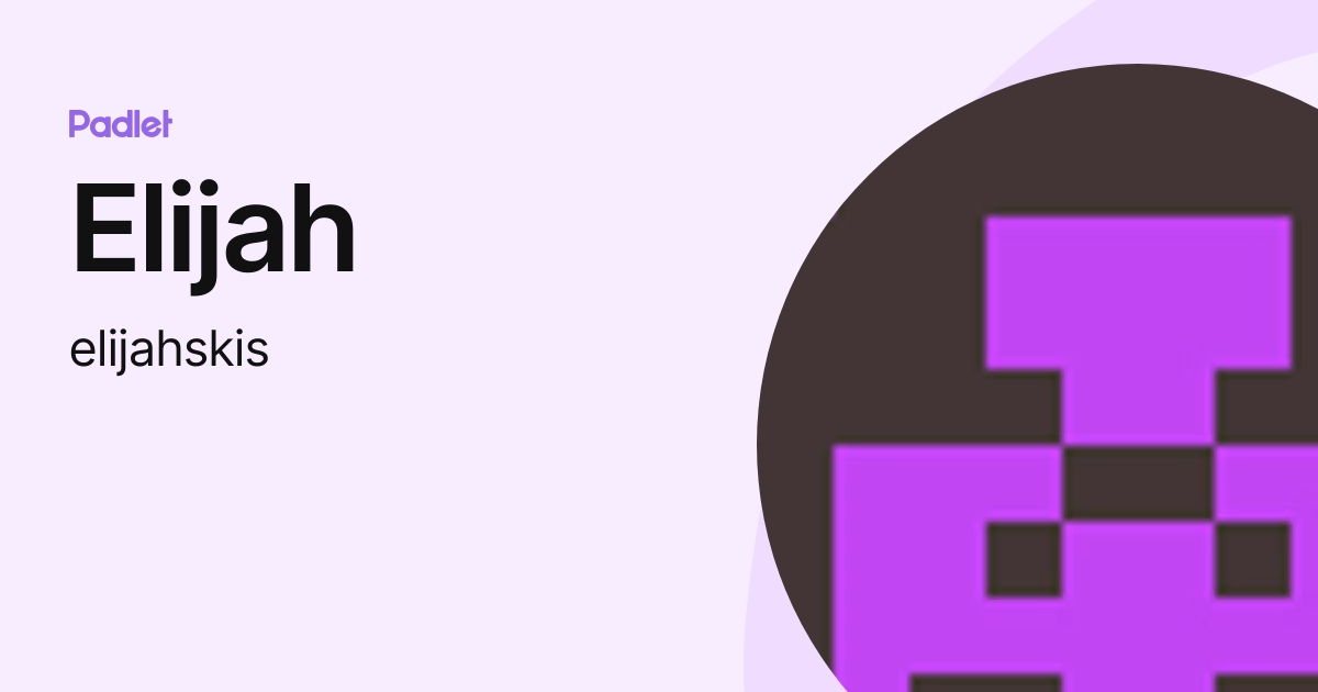 Elijah (elijahskis) profile | Padlet