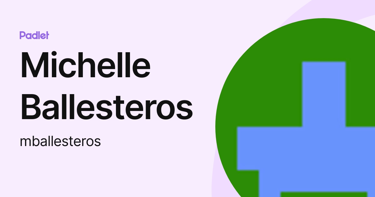 Michelle Ballesteros (mballesteros) profile | Padlet