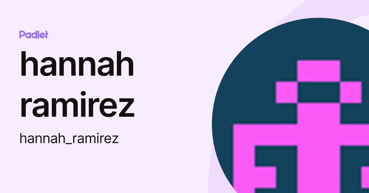 hannah ramirez (hannah_ramirez) profile | Padlet