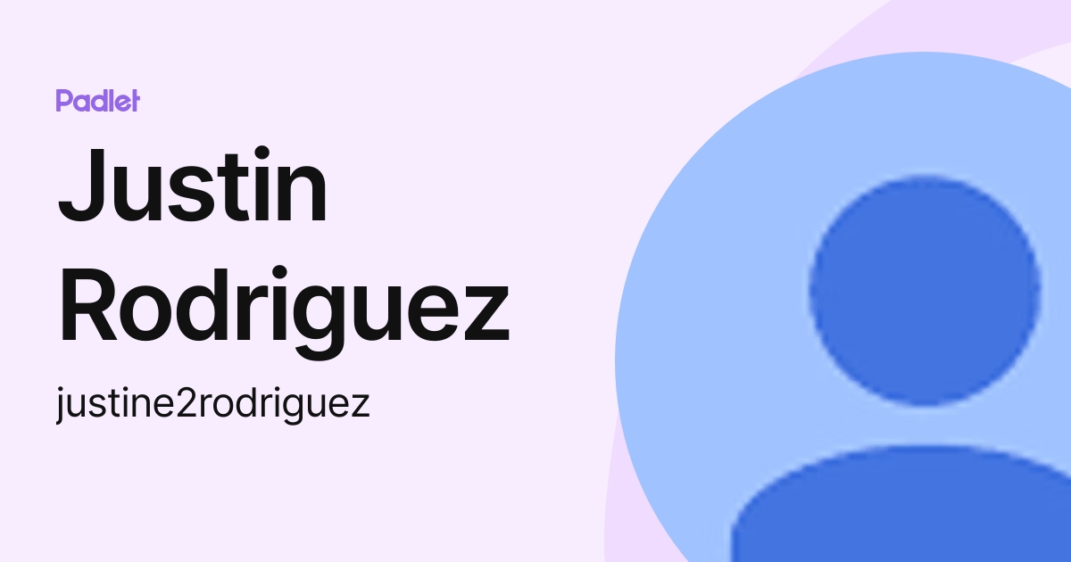 Justin Rodriguez (justine2rodriguez) profile | Padlet