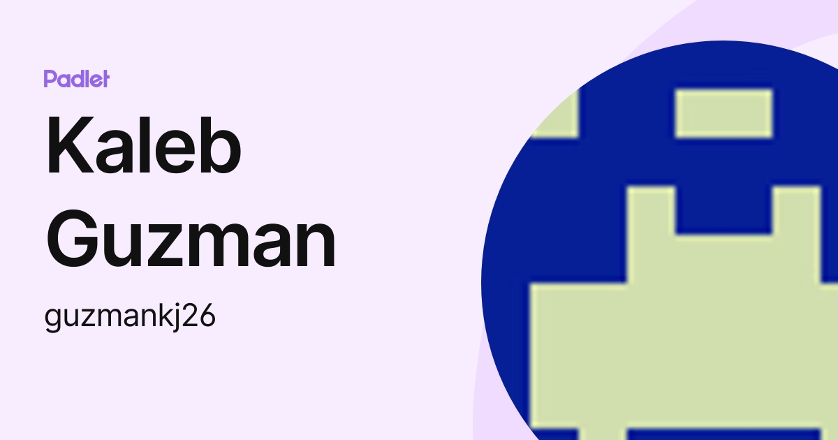 Kaleb Guzman (guzmankj26) profile | Padlet