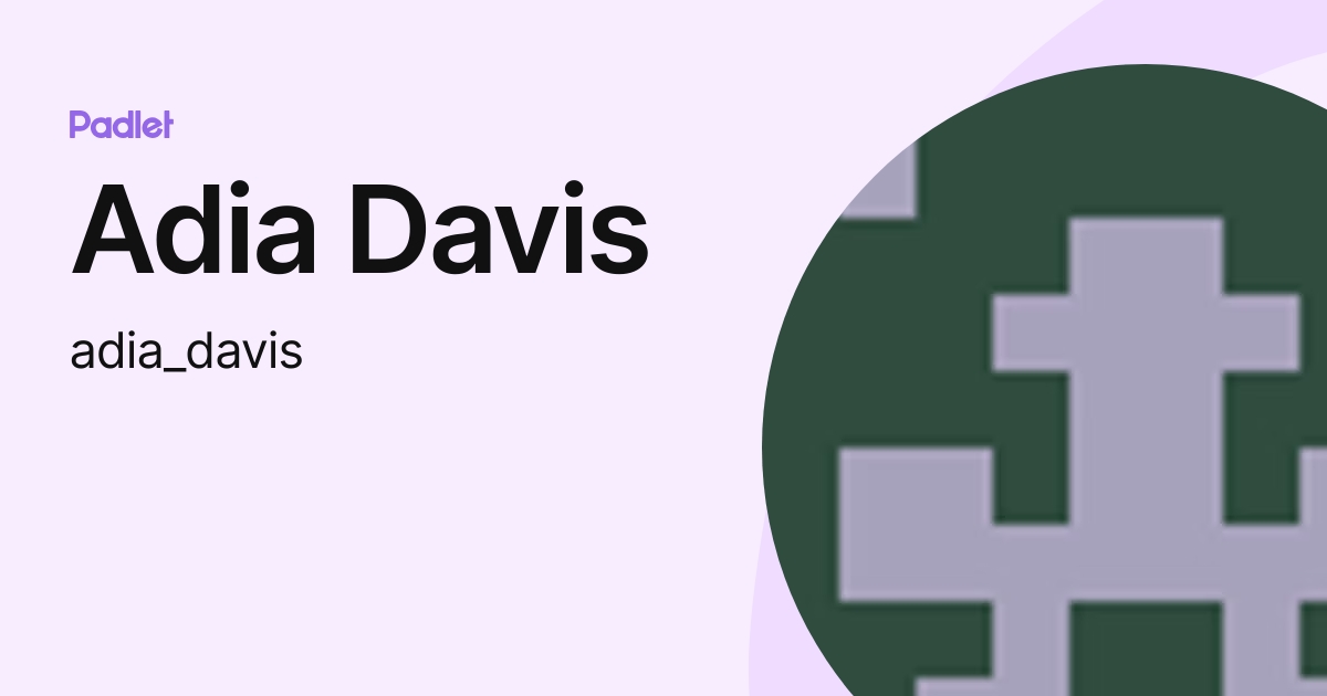 Adia Davis (adia_davis) profile | Padlet