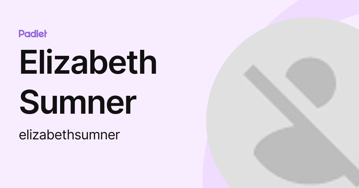 Elizabeth Sumner (elizabethsumner) profile | Padlet