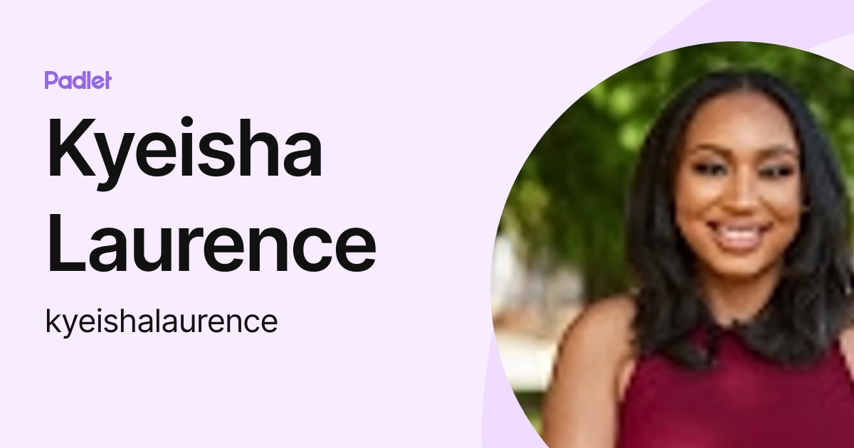 Kyeisha Laurence (kyeishalaurence) profile | Padlet