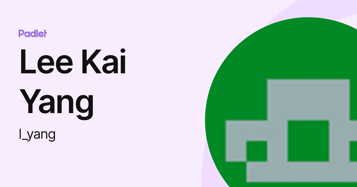 Lee Kai Yang (l_yang) profile | Padlet