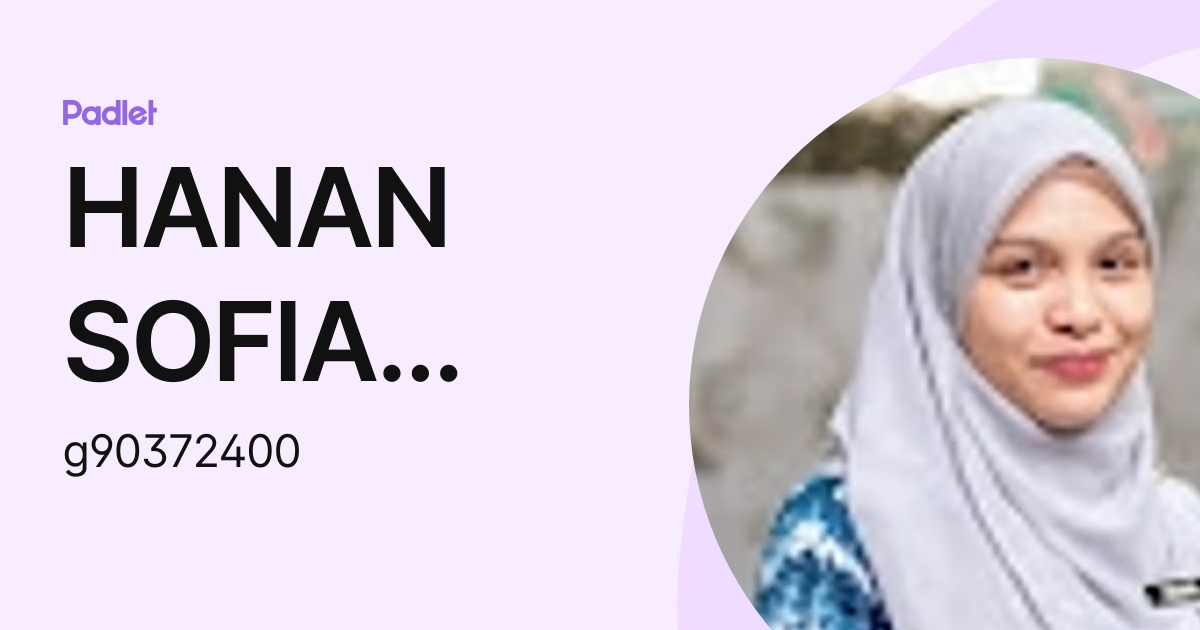 HANAN SOFIA BINTI MOHAMED GHAZALI Moe (g90372400) profile | Padlet