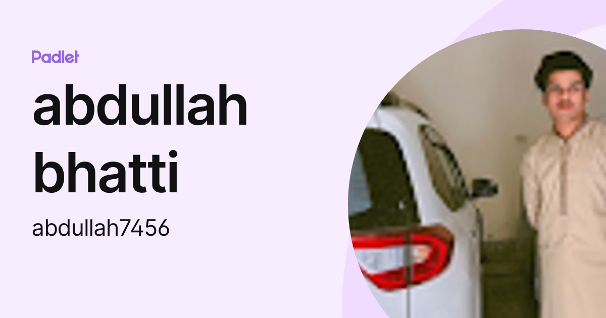 abdullah bhatti (abdullah7456) profile | Padlet
