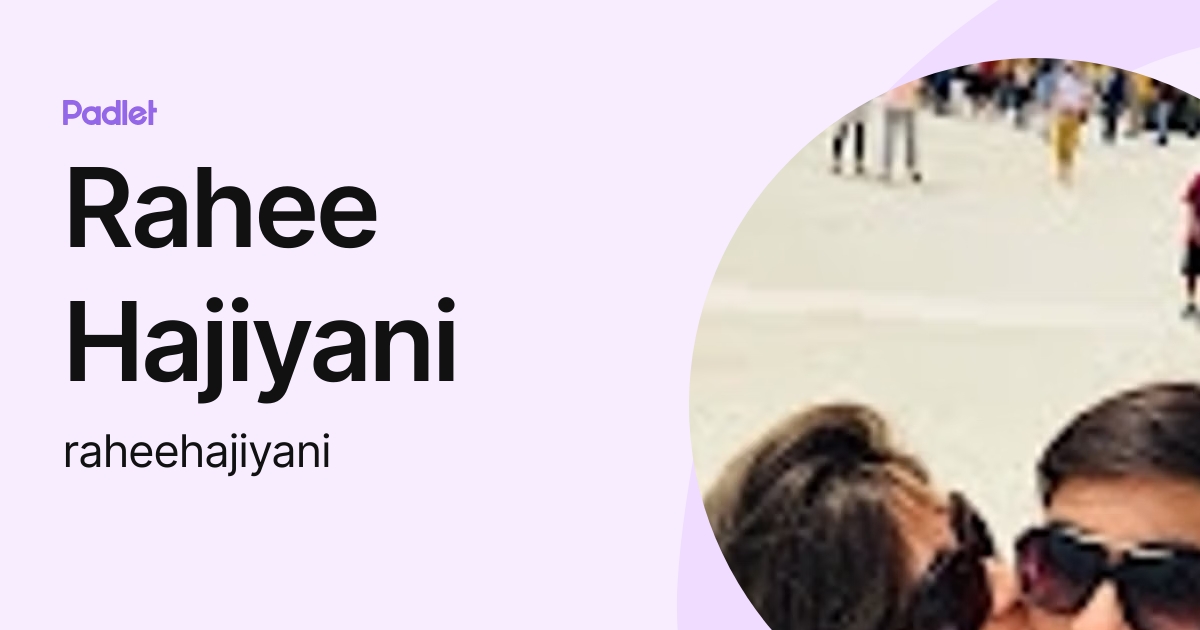 Rahee Hajiyani (raheehajiyani) profile | Padlet