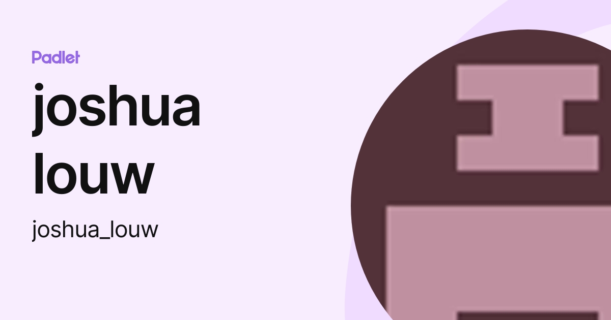 joshua louw (joshua_louw) profile | Padlet