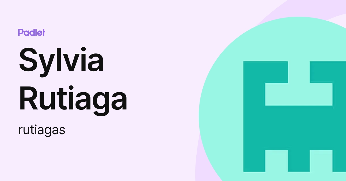 Sylvia Rutiaga (rutiagas) profile | Padlet