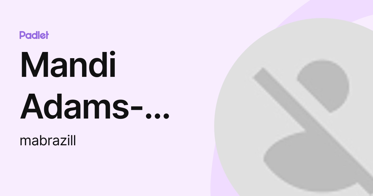 Mandi Adams-Brazill (mabrazill) profile | Padlet